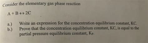 Solved Consider The Elementary Gas Phase Reaction A B↔2c A