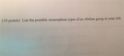 Solved List The Possible Isomorphism Types Of An Abelian