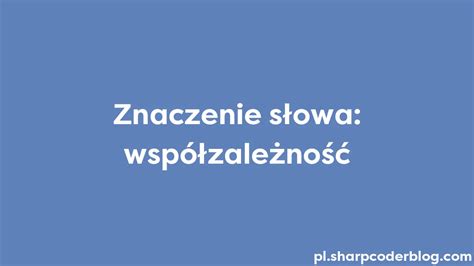Znaczenie Słowa Współzależność Sharp Coder Blog