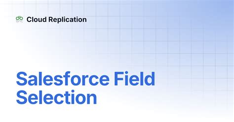 Salesforce Field Selection Cloud Replication