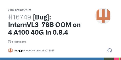 Bug Internvl3 78b Oom On 4 A100 40g In 084 · Issue 16749 · Vllm Projectvllm · Github