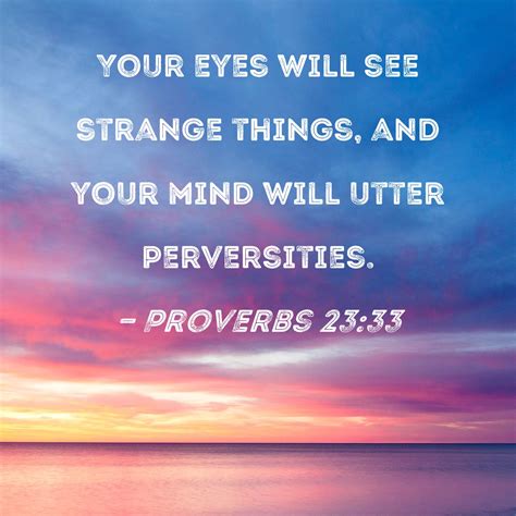 Proverbs 23 33 Your Eyes Will See Strange Things And Your Mind Will