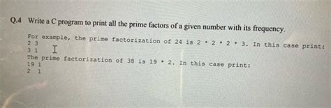 Solved Q 4 Write A C Program To Print All The Prime Factors Chegg Com