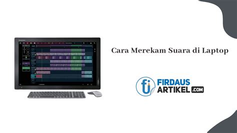 Cara Merekam Suara Di Laptop Atau PC Termudah Firdaus Artikel