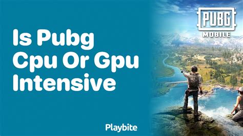 Is Pubg Cpu Or Gpu Intensive Exploring How The Game Uses Your Device