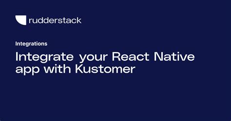integrate your react native app with kustomer