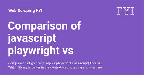 Comparison Of Javascript Playwright Vs Chromedp Go Libraries Web Scraping Fyi