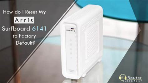 How Do I Reset My Arris Surfboard 6141 To Factory Default