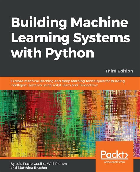 Building Machine Learning Systems With Python Explore Machine Learning And Deep Learning