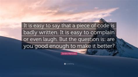 Sandro Mancuso Quote “it Is Easy To Say That A Piece Of Code Is Badly
