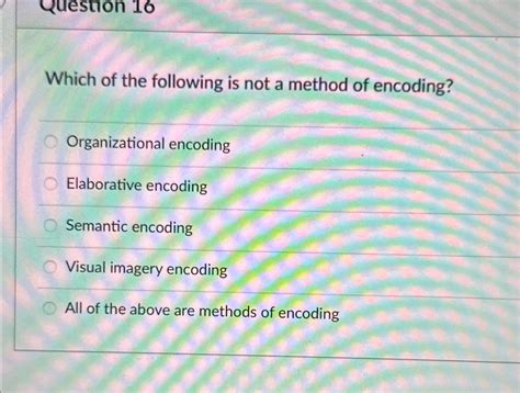 Solved Question 16which Of The Following Is Not A Method Of