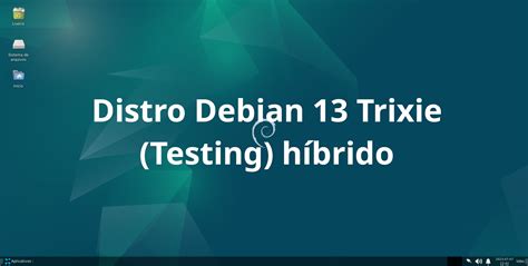 distro debian 13 trixie testing híbrido