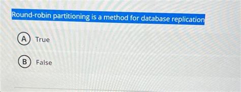 Solved Round Robin Partitioning Is A Method For Database