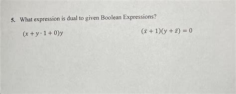 Solved 5 What Expression Is Dual To Given Boolean