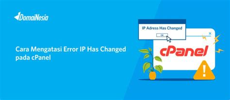 Cara Mengatasi IP Address Has Changed Pada CPanel DomaiNesia