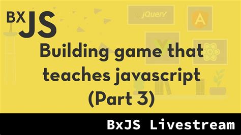 Bxjs Building A Game That Teaches Javascript Part 3 Youtube
