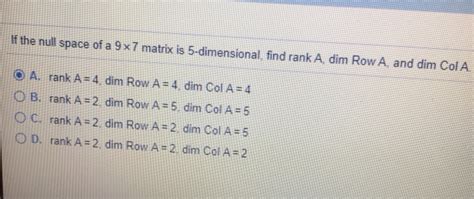 solved if the null space of a 9x7 matrix is 5 dimensional