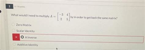 Solved 2 0 10 Points What Would I Need To Multiply A Zero Chegg Com