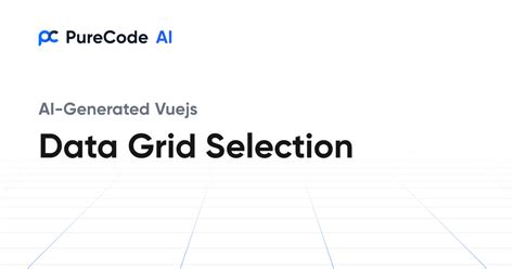 Build Vuejs Data Grid Selection With Ai Save Time