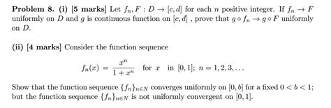 SOLVED: Problem 8 (i) [5 marks] Let fn;F D - [c,d] for each n positive integer: If fn - F ...