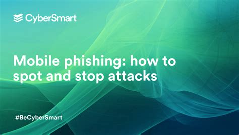 mobile phishing how to spot and stop attacks cybersmart