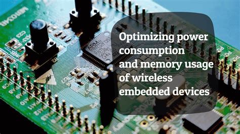 optimizing power consumption and memory usage of wireless embedded