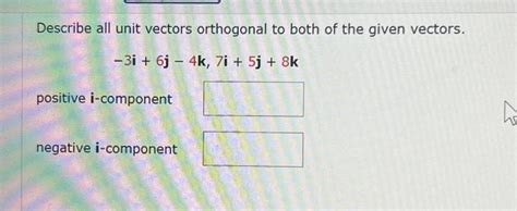 Describe All Unit Vectors Orthogonal To Both Of The Chegg Com