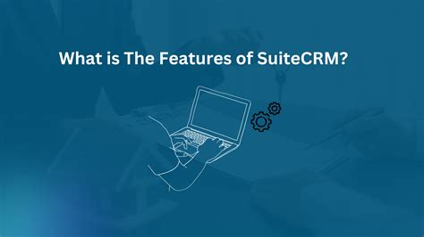 What Is The Function Of Suitecrm List Of Features Taction Software