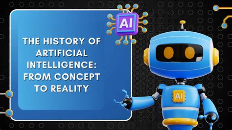 The History Of Artificial Intelligence From Concept To Reality