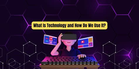 what is technology and how do we use it