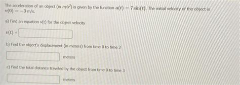 Solved The Acceleration Of An Object In M S Is Given By Chegg