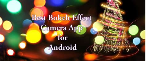10 Best Bokeh Effect Camera App for Android: DLSR Like Bokeh Photography