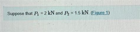 solved suppose that p1 2kn and p2 1 5kn figure 1 determine