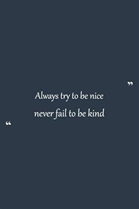 Try Being Nice Quotes Picnie Create Dont Try To Be Perfect Try To