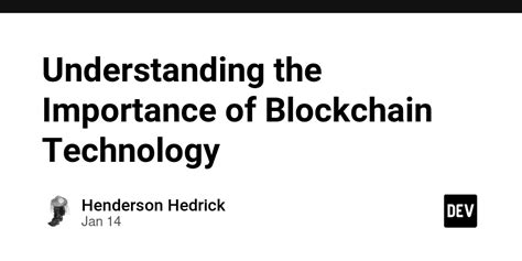 Understanding The Importance Of Blockchain Technology Dev Community