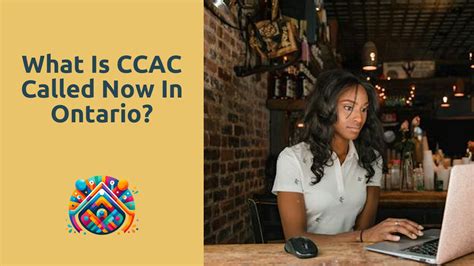 What Is Ccac Called Now In Ontario What Is Ccac Called Now In Ontario