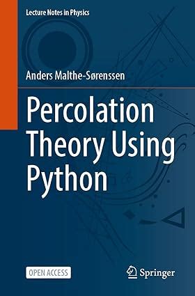 Percolation Theory Using Python Lecture Notes in Physics Malthe Sørenssen Anders
