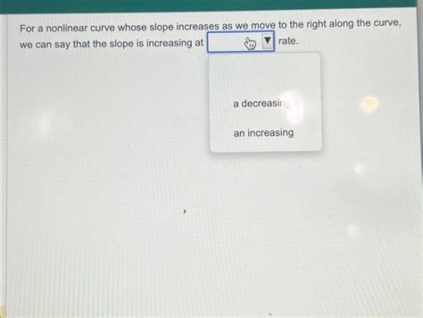 Solved For A Nonlinear Curve Whose Slope Increases As We Chegg Com