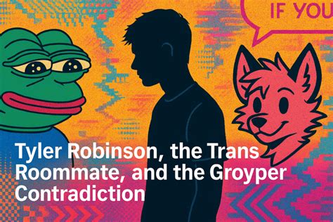 Tyler Robinson The Trans Roommate And The Groyper Contradiction