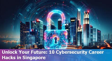 Top 10 Hacks To Secure Your Future Cybersecurity Career In Singapore