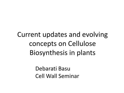 Ppt Current Updates And Evolving Concepts On Cellulose Biosynthesis