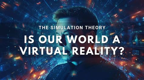 The Simulation Theory Is Our Reality A Virtual World