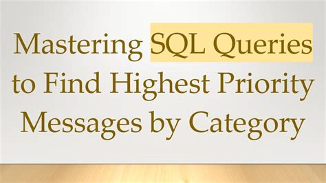 Mastering Sql Queries To Find Highest Priority Messages By Category