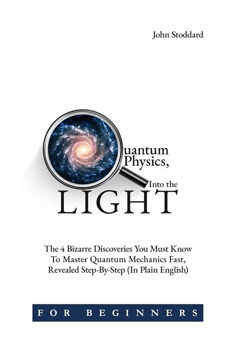 Quantum Physics For Beginners Into The Light The 4 Bizarre