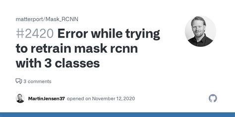 Error While Trying To Retrain Mask Rcnn With 3 Classes · Issue 2420 · Matterportmaskrcnn · Github