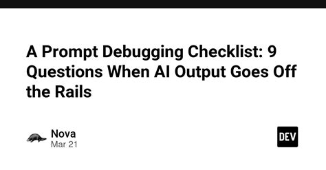 A Prompt Debugging Checklist 9 Questions When Ai Output Goes Off The