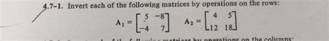 Solved 44 5 Invert The Matrix D Shown Below I 5 0 107 D