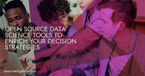 open source data science tools to enrich your decision strategies