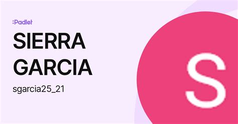 Sierra Garcia Sgarcia25 21 Profile Padlet