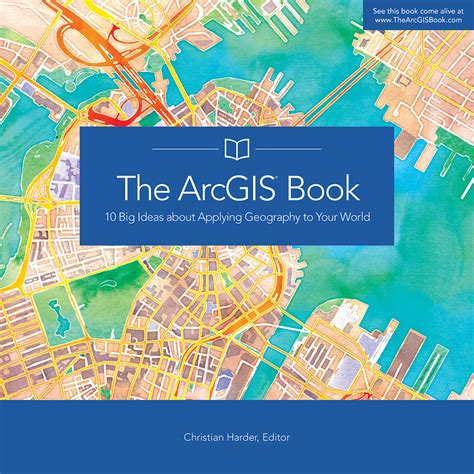 The Arcgis Book 10 Big Ideas About Applying Geography To Your World